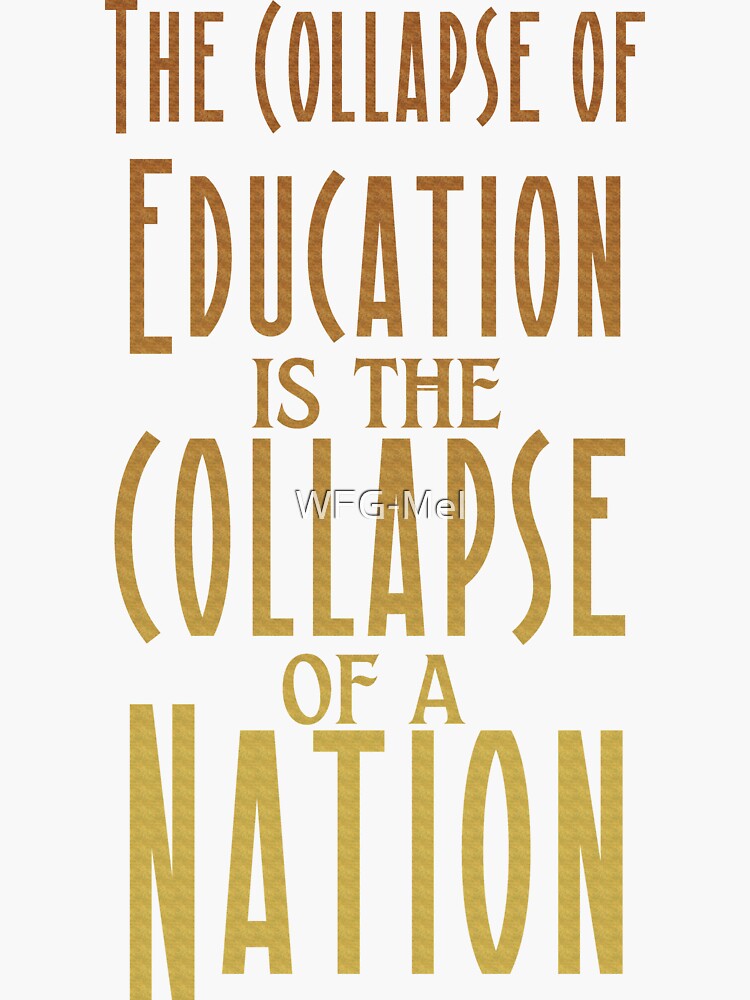 "The Collapse of Education Is the Collapse of a Nation" Sticker for ...