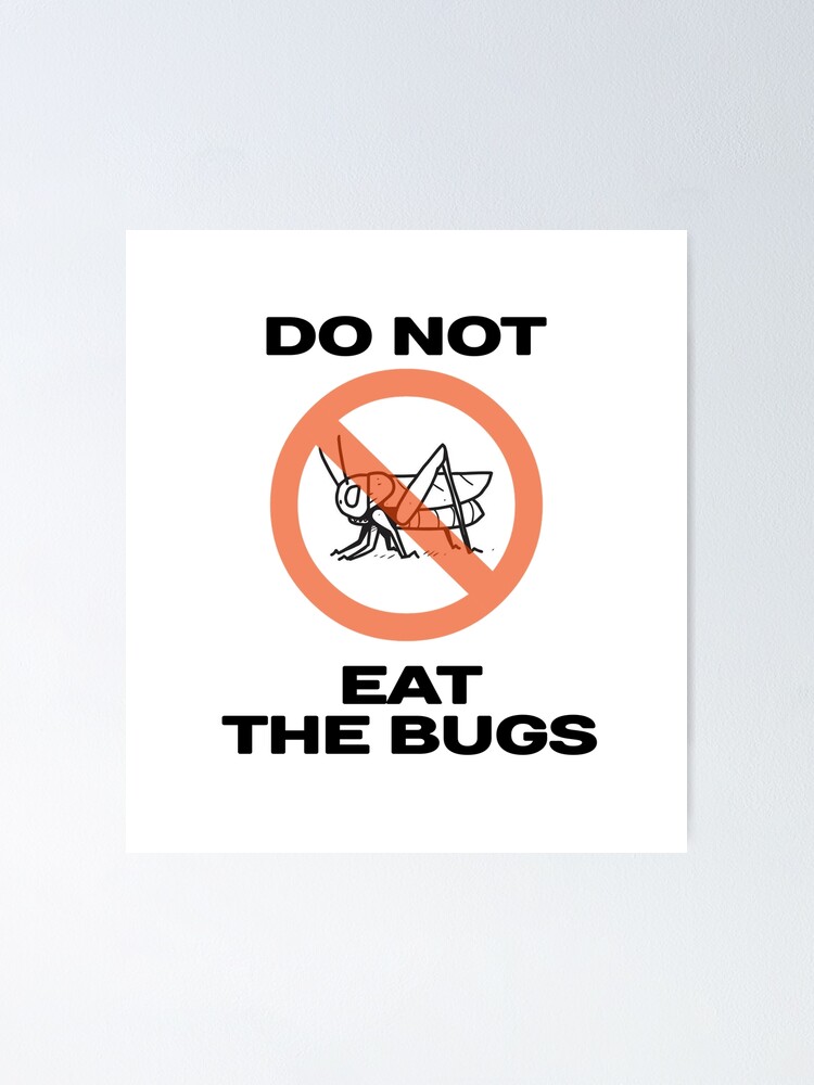 "Don't Eat The Bugs" Poster for Sale by DimensionFour | Redbubble