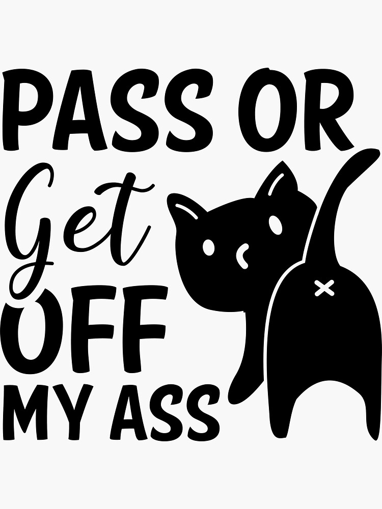 "Pass or get off my ass" Sticker for Sale by DragonPulse | Redbubble