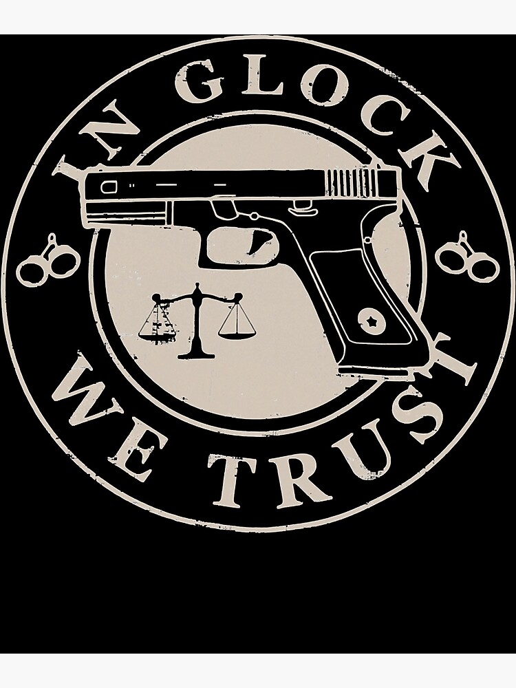 "In Glock We Trust " Poster for Sale by BradsonTavella | Redbubble
