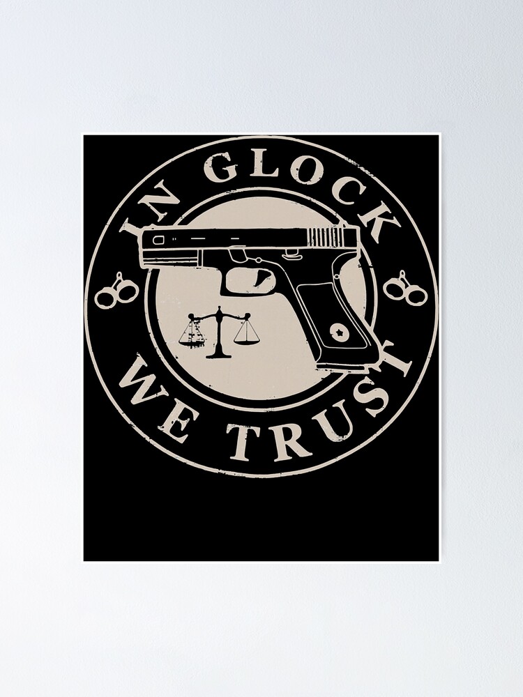 "In Glock We Trust " Poster for Sale by BradsonTavella | Redbubble