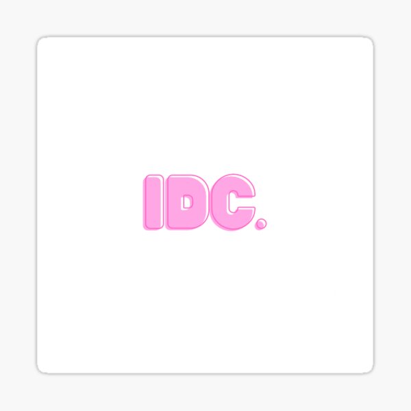 Idc” logo" Sticker for Sale by BaddiebyAmira | Redbubble