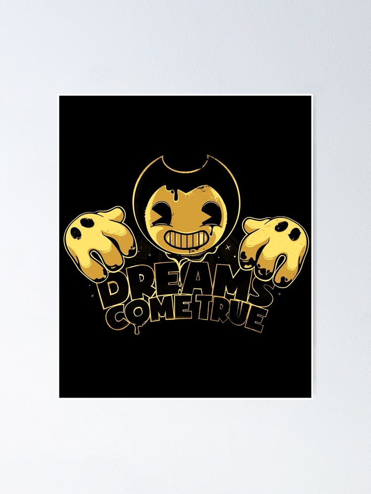 "Bendy DREAMS COME TRUE anime" Poster for Sale by MyDuyen430 | Redbubble