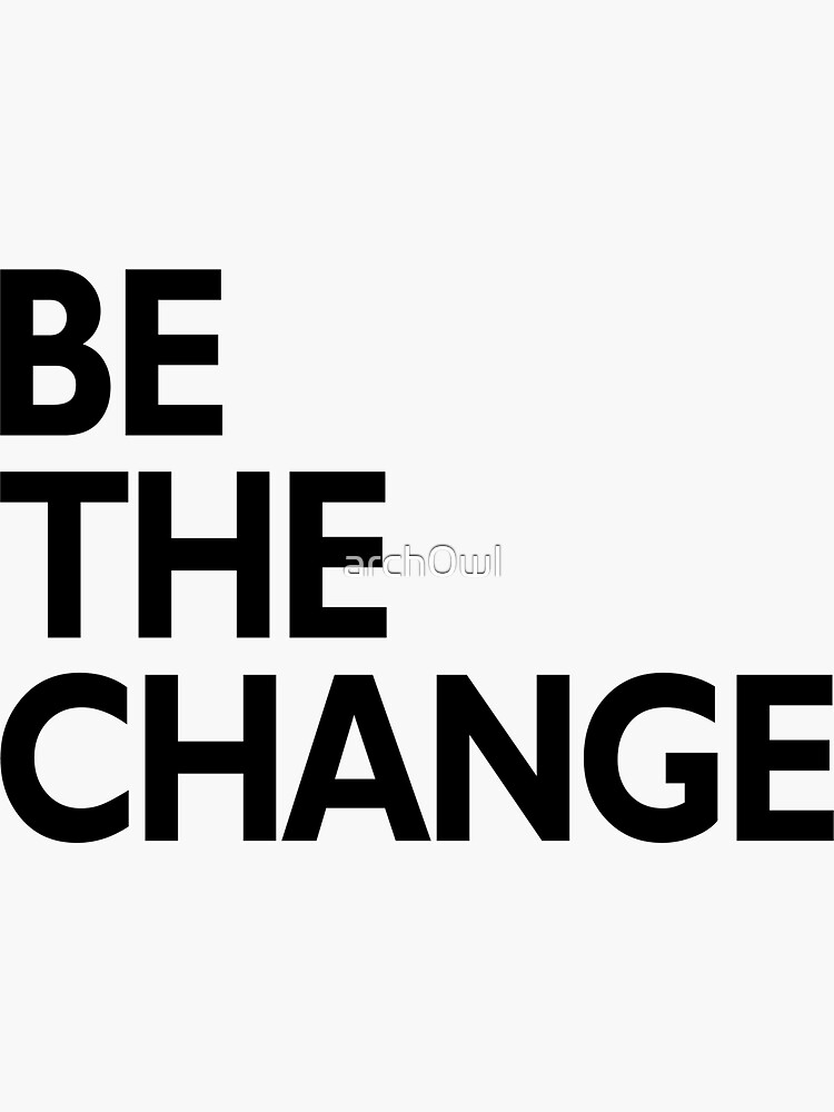 "be the change" Sticker for Sale by arch0wl | Redbubble
