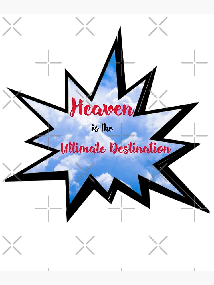 "Heaven is the Ultimate Destination" Poster for Sale by LivingByFaith ...