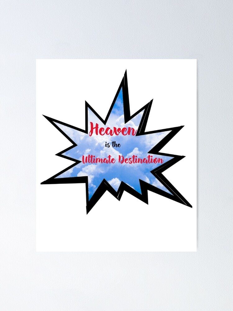"Heaven is the Ultimate Destination" Poster for Sale by LivingByFaith ...