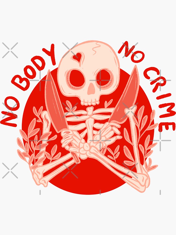 "No body no crime" Sticker for Sale by jess1586 | Redbubble