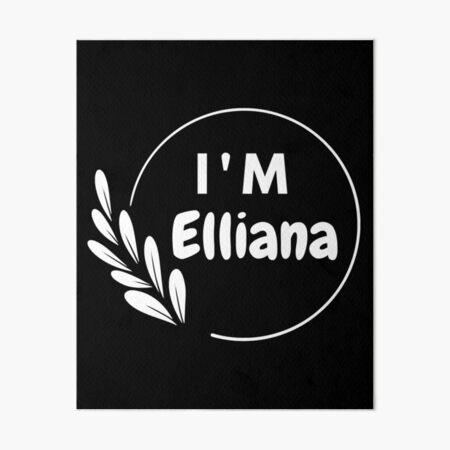 "I_m Elianna, elliana, elliana name, for elliana, elliana birthday ...