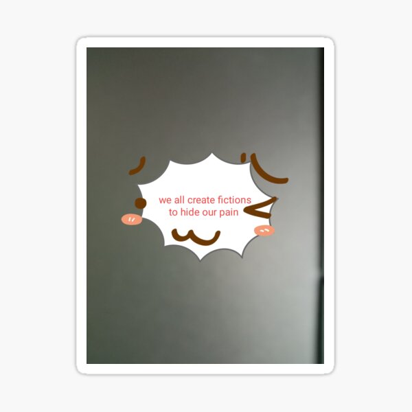 "we all create fictions to hide our pain" Sticker for Sale by ...