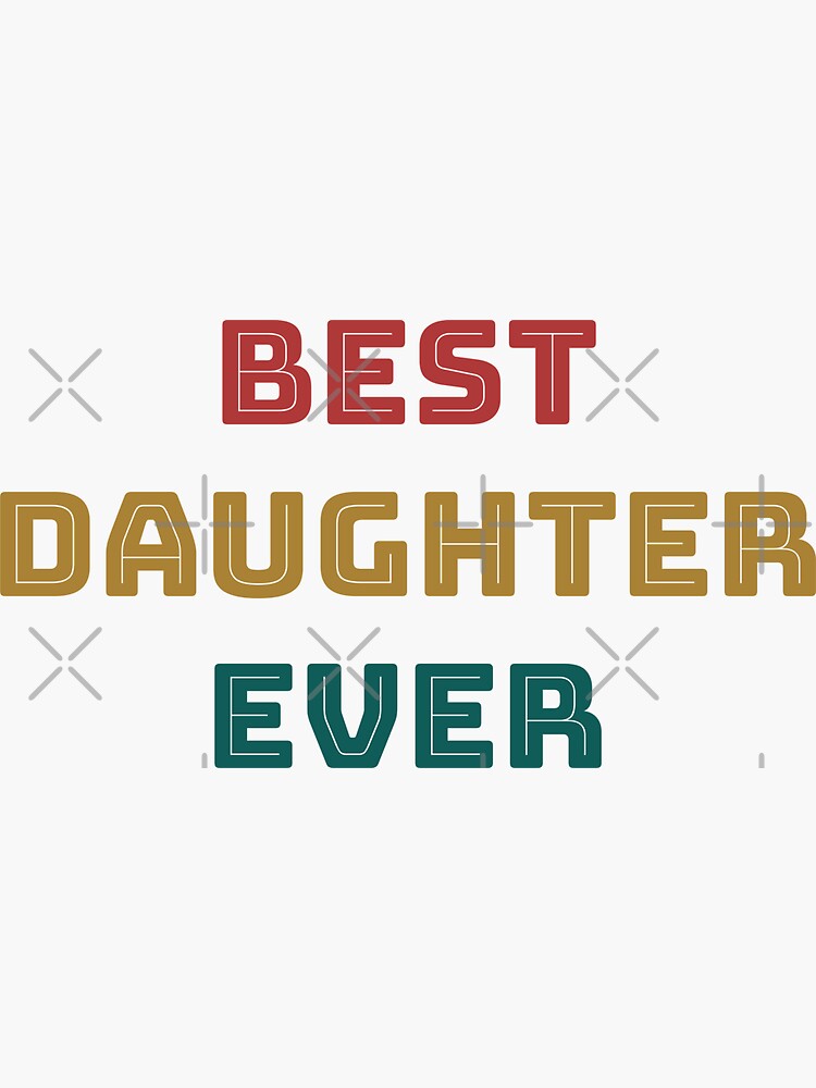 "Best Daughter Ever" Sticker for Sale by Enchant-Elsie | Redbubble
