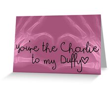"You're the Charlie to my Duffy" by holbytv | Redbubble