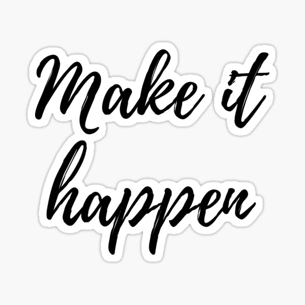 Make It Happen Three Word Motivational Quote Sticker For Sale By
