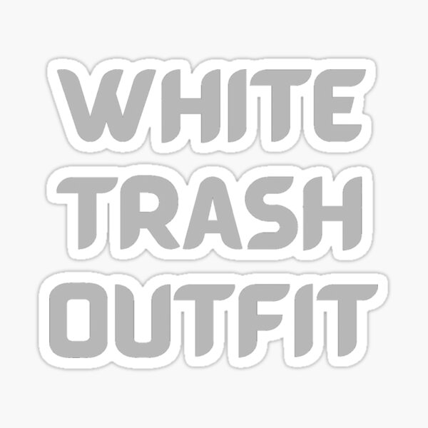"White Trash Outfit" Sticker for Sale by boibaby122 | Redbubble