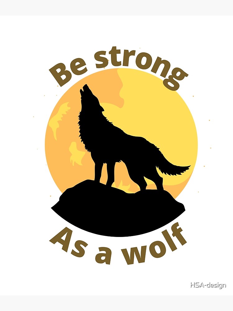 "Be Strong As A Wolf" Poster for Sale by HSA-design | Redbubble