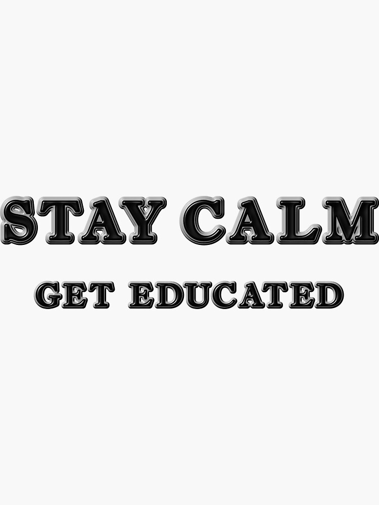 "Stay Calm Get Educated" Sticker for Sale by ExploreRama | Redbubble