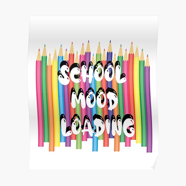 "School Mood Loading" Poster for Sale by Mecaelarts | Redbubble