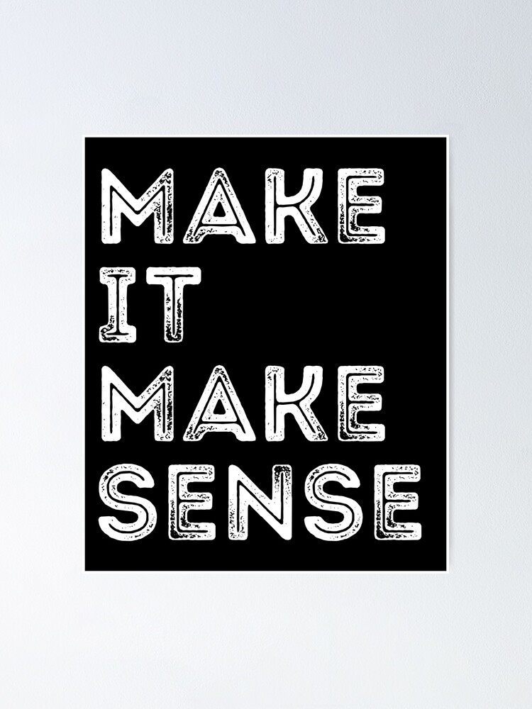 "make it make sense" Poster for Sale by AdelDa19 | Redbubble