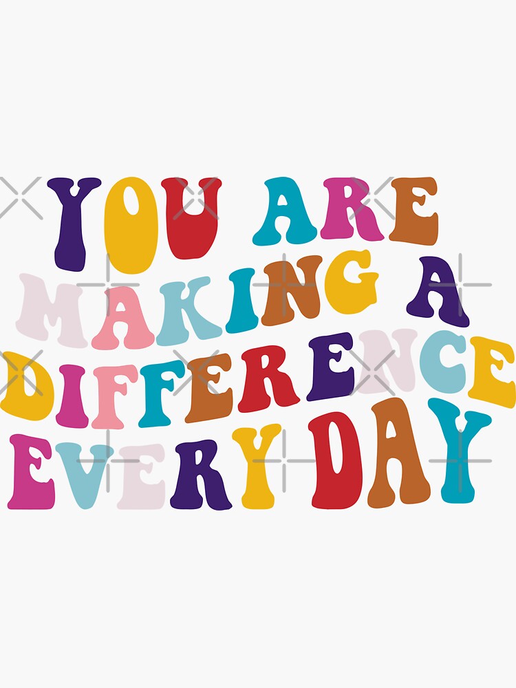 "You are making a difference every day" Sticker for Sale by YassJmShop ...