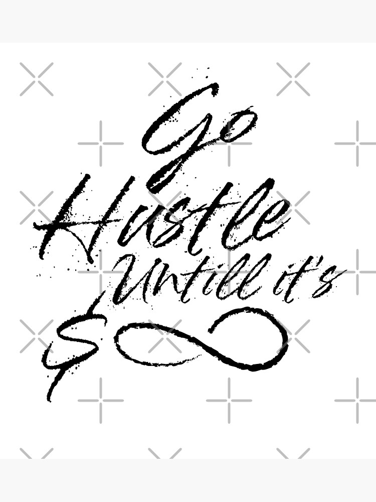 "Go Hustle untill its" Poster for Sale by kanhadesign | Redbubble