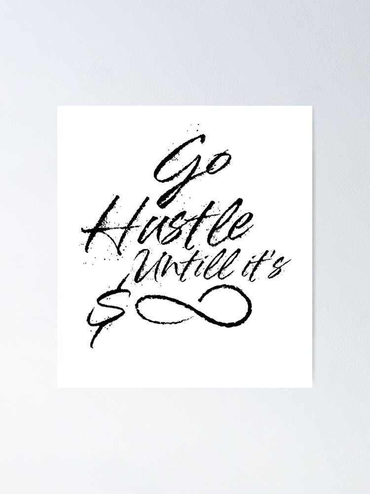 "Go Hustle untill its" Poster for Sale by kanhadesign | Redbubble