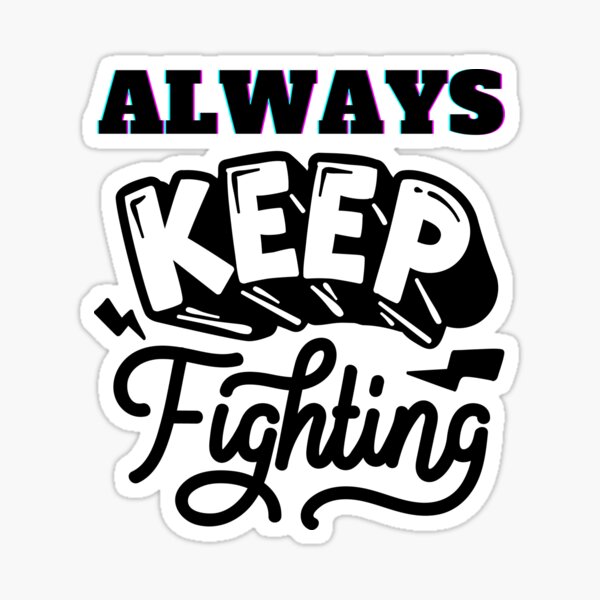 "Always keep fighting" Sticker by Eforsashop | Redbubble