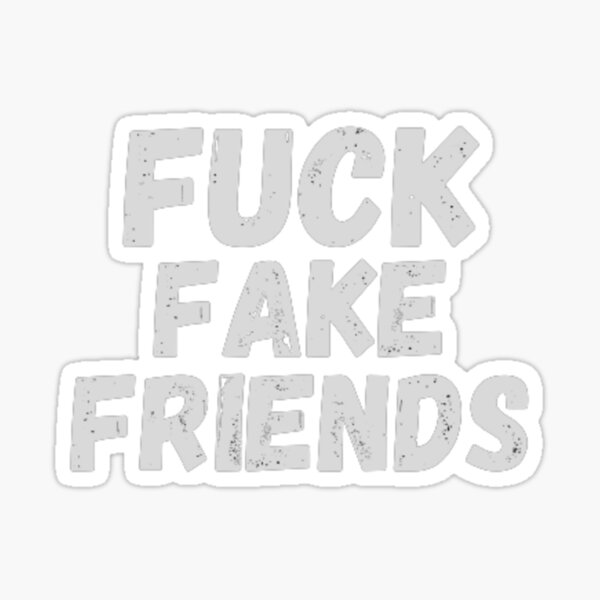 "FUCK FAKE FRIENDS" Sticker for Sale by Elgherrab | Redbubble
