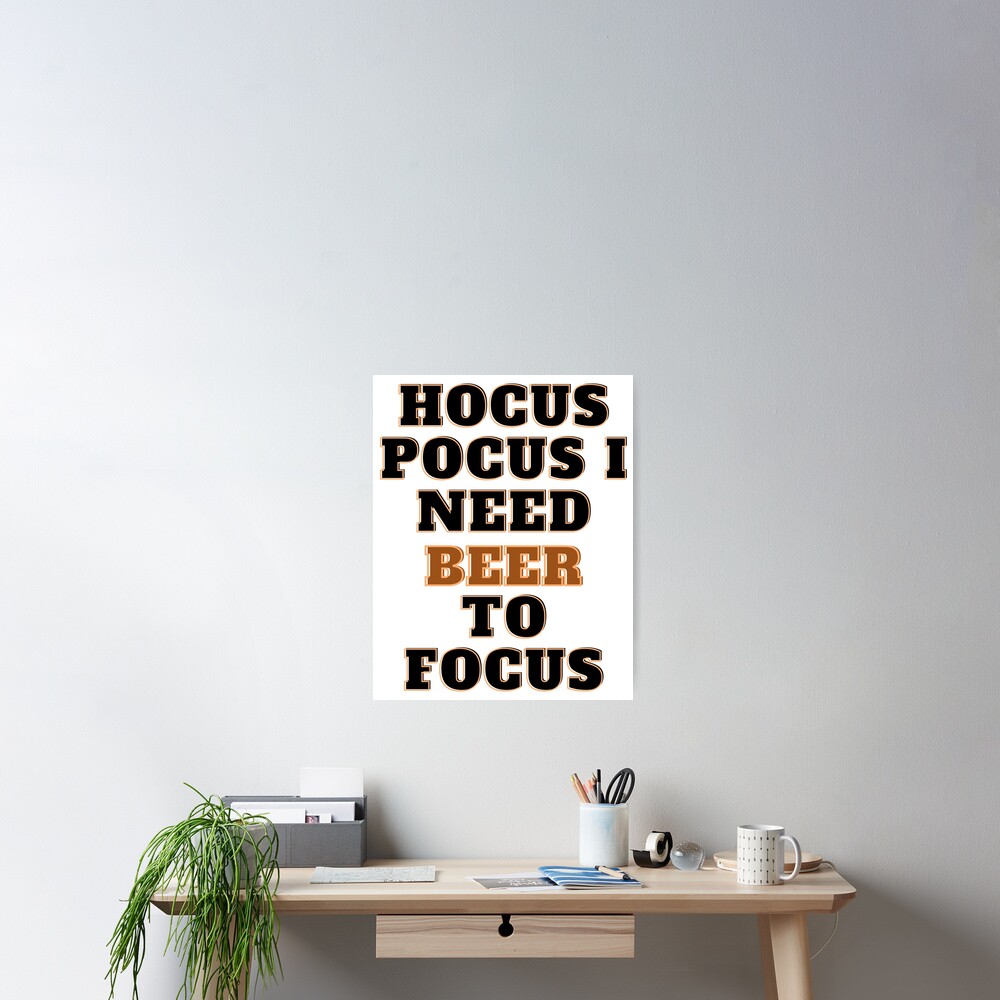 "Hocus Pocus I Need Beer To Focus - Halloween Puns" Poster for Sale by ...
