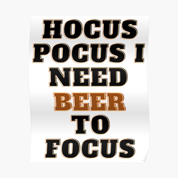 "Hocus Pocus I Need Beer To Focus - Halloween Puns" Poster for Sale by ...