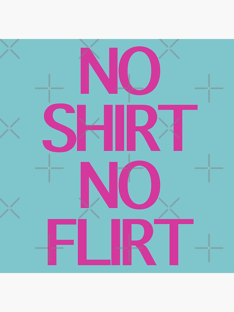 "No shirt no flirt" Sticker for Sale by tfage | Redbubble