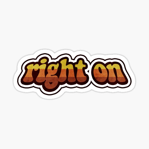 Right On Stickers | Redbubble