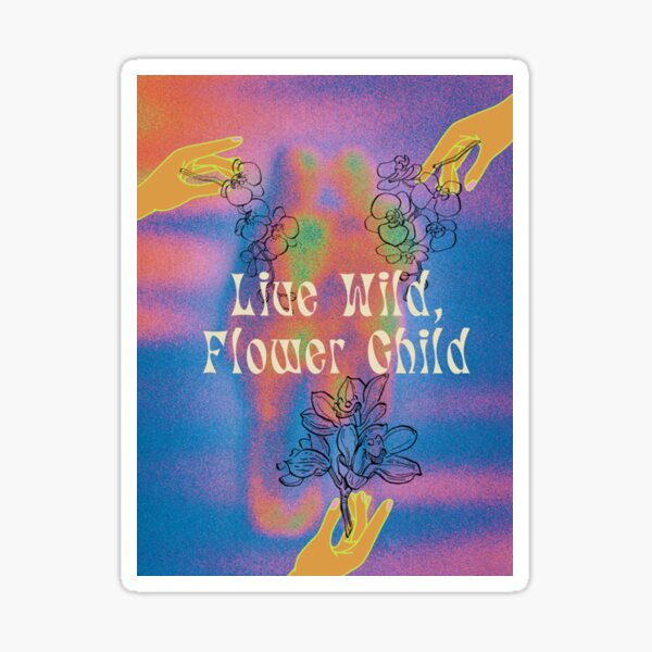 "Live Wild, Flower Child" Sticker for Sale by cassidy-mae98 | Redbubble