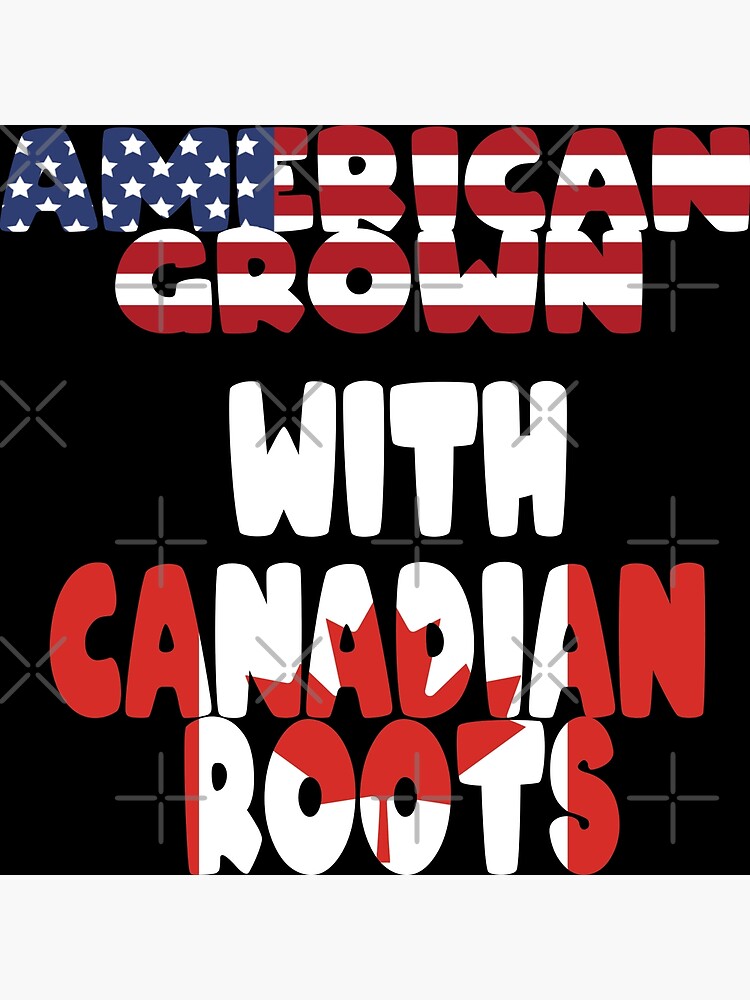 "American grown with Canadian roots" Poster for Sale by MOUAD45 | Redbubble