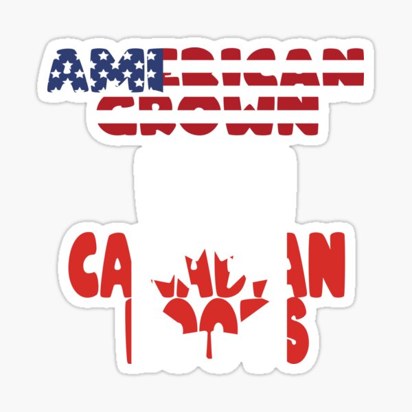 "American grown with Canadian roots" Sticker for Sale by MOUAD45 ...