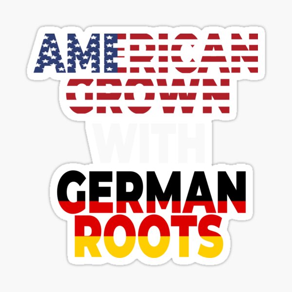 "American grown with German roots" Sticker for Sale by MOUAD45 | Redbubble