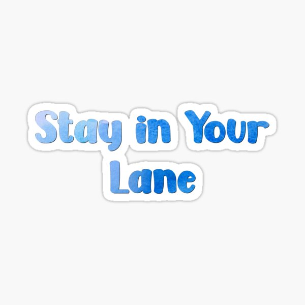 "Stay in Your Lane" Sticker for Sale by ShirtsCuteCamp | Redbubble