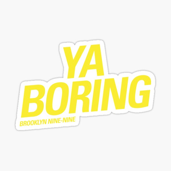 "Ya Boring | Brooklyn 99" Sticker for Sale by clamentine | Redbubble