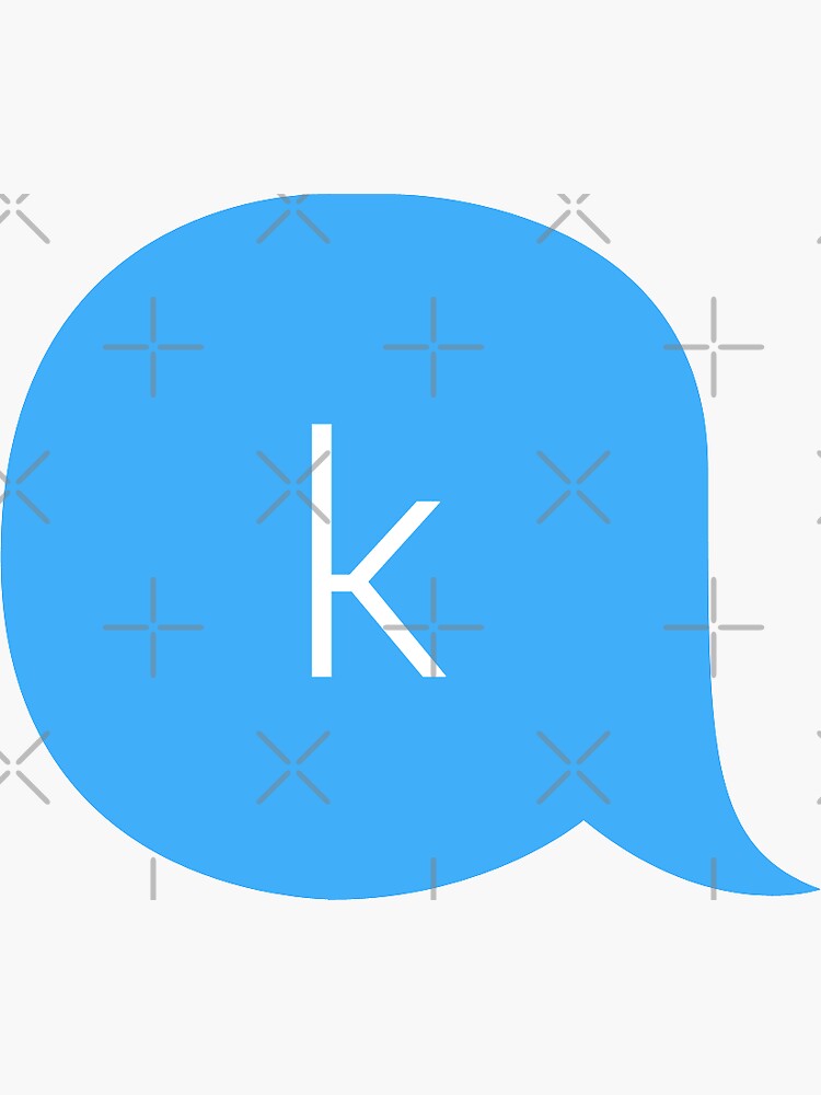 "k Text Speech Bubble" Sticker for Sale by SLCWearables | Redbubble