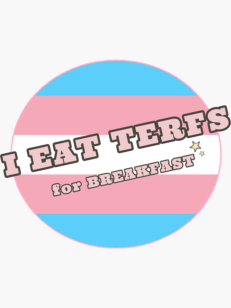 "Trans Pride - "I Eat TERFs for Breakfast"" Sticker for Sale by ...