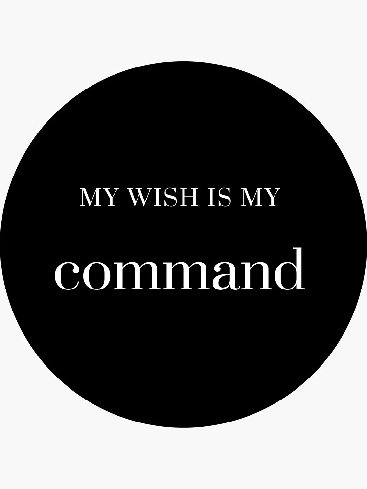 "My Wish Is My Command Black and White" Sticker for Sale by curiousss ...
