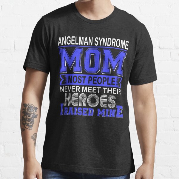 "Proud Angelman Syndrome Mom Most People Never Meet Their Heroes I Raise Mine" T-shirt for Sale ...