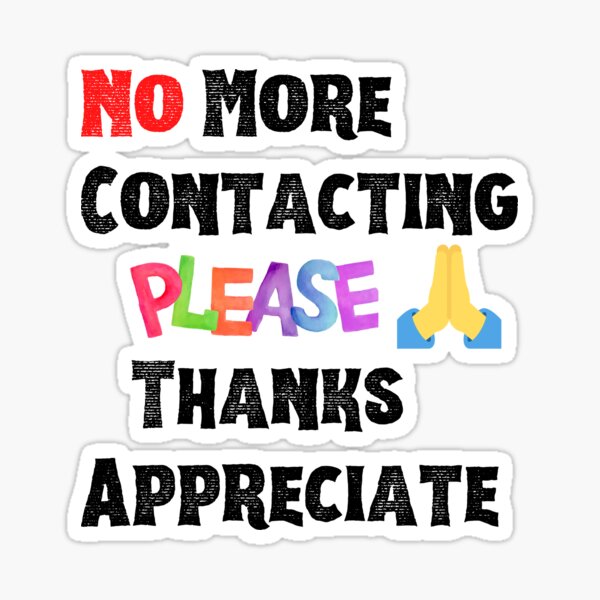 "No More Contacting Please Thanks Appreciate" Sticker for Sale by ...