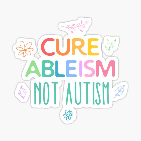 "Cure Ableism Not Autism" Sticker for Sale by KakungElhasief | Redbubble