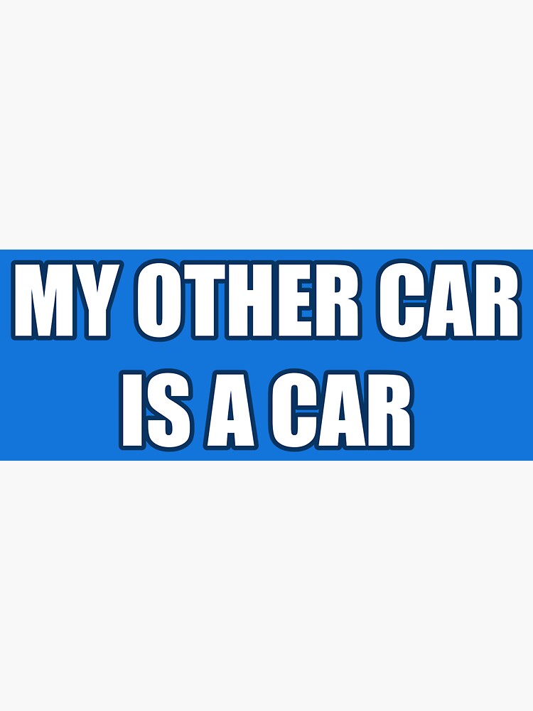 "MY OTHER CAR IS A CAR" Sticker for Sale by only1bigboy | Redbubble