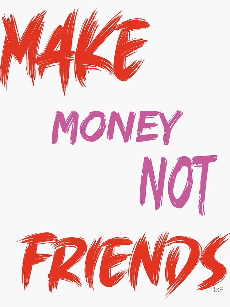 "Make money not friends " Sticker for Sale by 4FSTORE | Redbubble