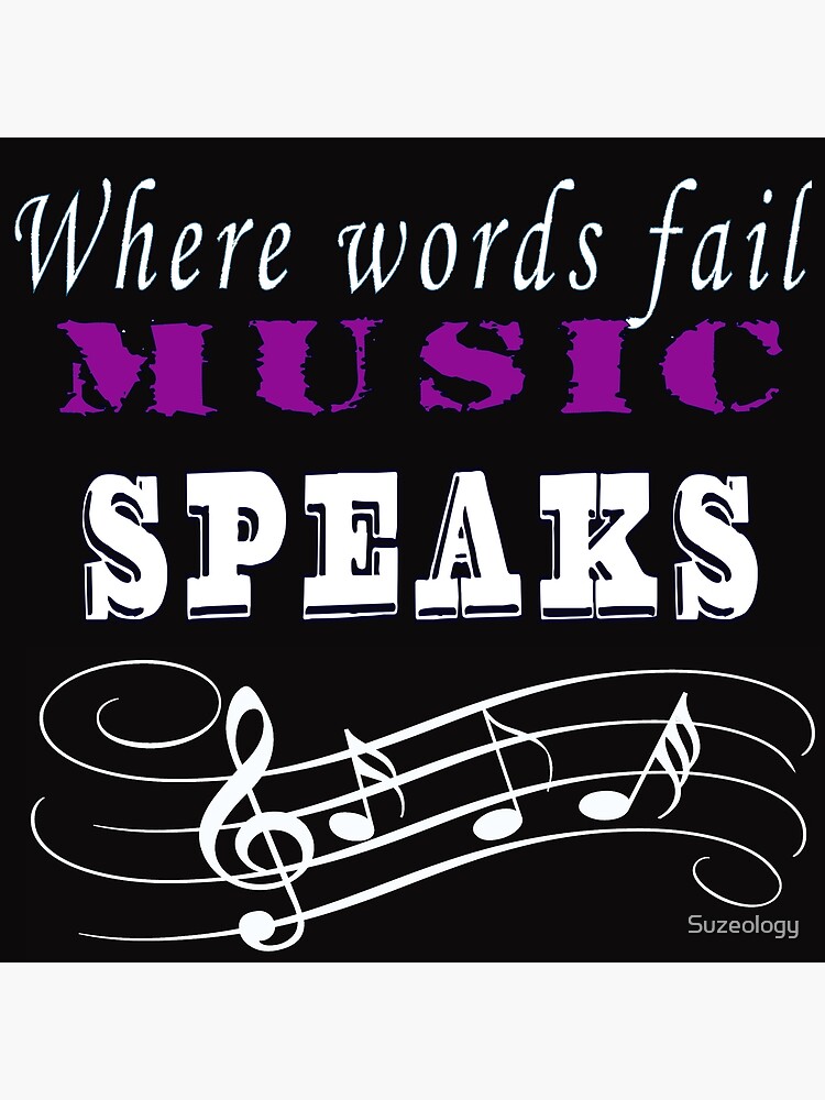 "Where Words Fail Music Speaks" Poster by Suzeology | Redbubble