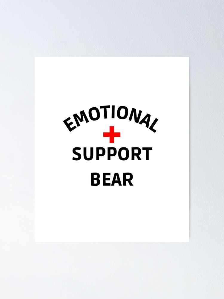 "EMOTIONAL + SUPPORT BEAR" Poster for Sale by chokshop | Redbubble