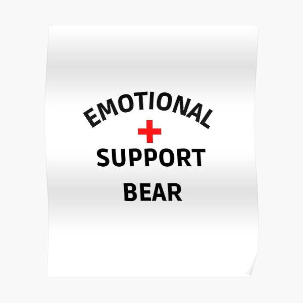 "EMOTIONAL + SUPPORT BEAR" Poster for Sale by chokshop | Redbubble