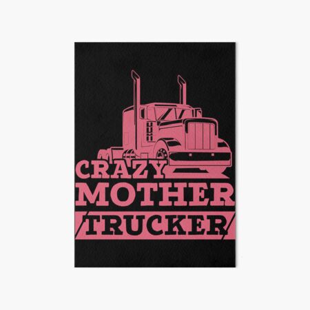 "Truck Female Lady Trucker Freighter - Crazy Mother Trucker " Art Board ...