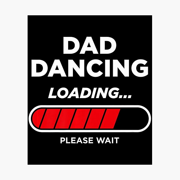 "Mens Dad Dancing Loading" Photographic Print for Sale by MikanSuba ...