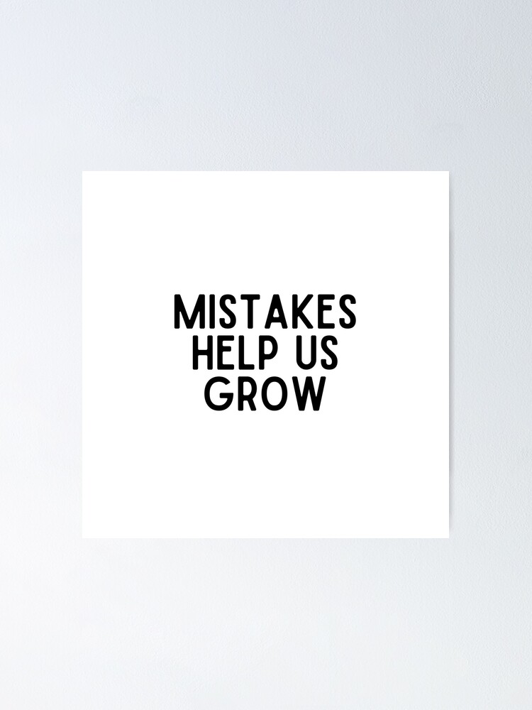 "Mistakes Help Us Grow - Inspiring Quotes" Poster for Sale by ...